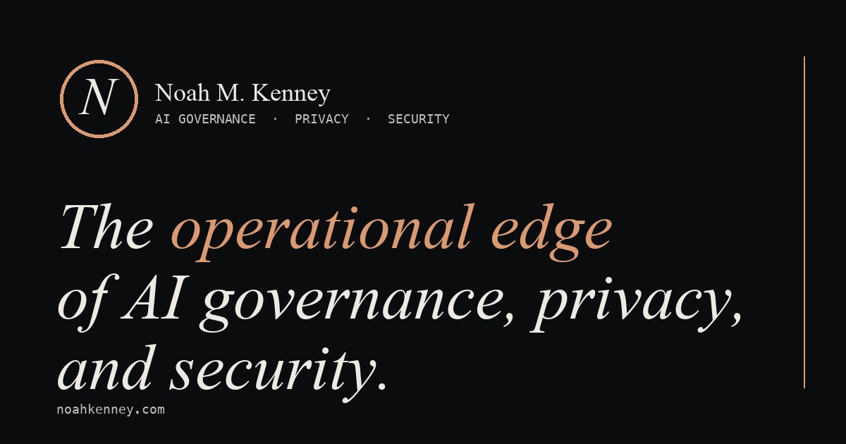 Noah Kenney — AI Governance, Privacy & Security